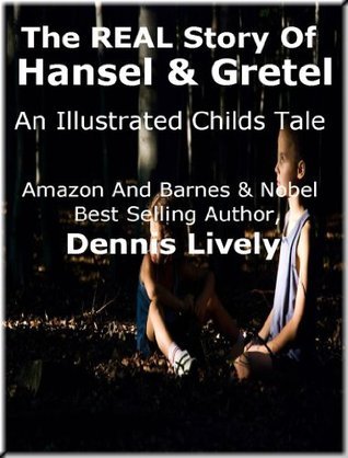 The REAL Story Of Hansel And Gretel by Dennis Lively | Goodreads