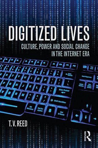 Digitized Lives: Culture, Power, and Social Change in the Internet Era ...