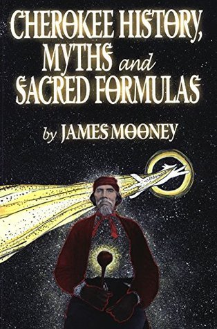 Cherokee History, Myths and Sacred Formulas by James Mooney | Goodreads