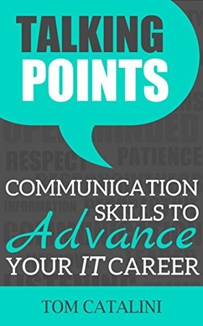 Talking Points: Communication Skills To Advance Your IT Career by Tom ...