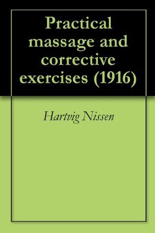 Practical massage and corrective exercises (1916) by Hartvig Nissen ...
