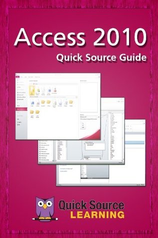 Access 2010 Quick Source Guide by Quick Source | Goodreads