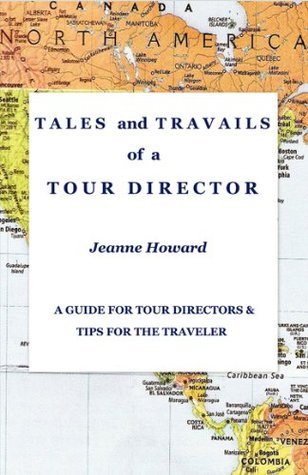 TALES and TRAVAILS of a TOUR DIRECTOR: A Guide for Tour Directors and ...