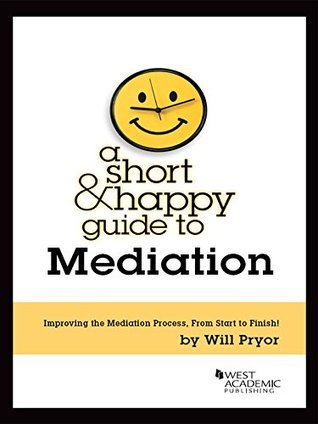 A Short and Happy Guide to Mediation by Will Pryor | Goodreads