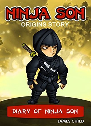 Ninja Son Origins Story (Diary of Ninja Son Book 1) by James Child ...
