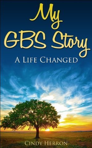 My GBS Journey: A Life Changed by Cindy Herron | Goodreads
