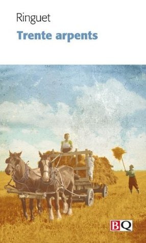 Trente Arpents (French Edition) by Ringuet | Goodreads