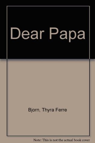 Dear Papa by Thyra Ferré Björn | Goodreads