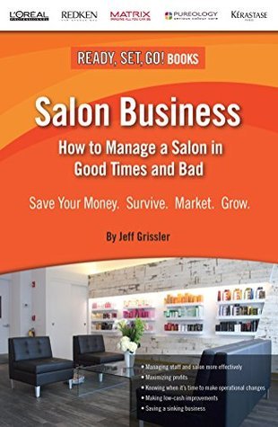 Salon Business: How to Manage a Salon in Good Times and Bad by Jeff ...