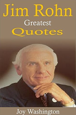 Jim Rohn: Jim Rohn, Greatest Quotes by Joy Washington | Goodreads
