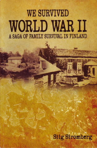 We Survived World War II: A Saga of Family Survival in Finland by Stig ...