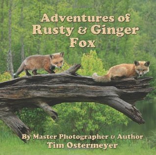 Adventures of Rusty & Ginger Fox by Tim Ostermeyer | Goodreads