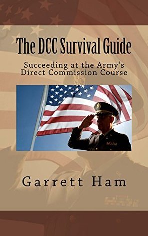 The DCC Survival Guide: Succeeding at the Army's Direct Commission ...
