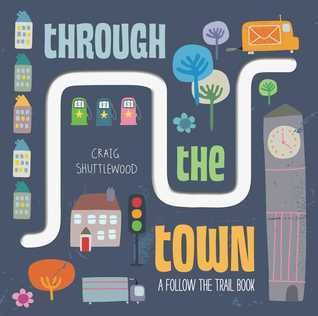 Through the Town: A Follow-the-Trail Book by Katie Howarth | Goodreads