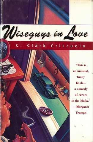 Wiseguys In Love by C. Clark Criscuolo | Goodreads