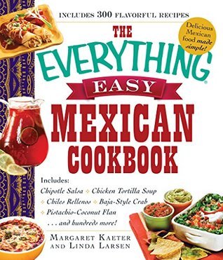 The Everything Easy Mexican Cookbook: Includes Chipotle Salsa, Chicken ...