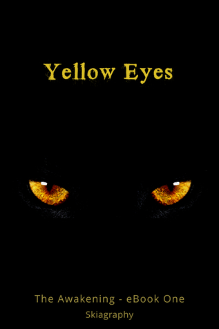 Yellow Eyes : The Awakening Book One by Skiagraphy | Goodreads