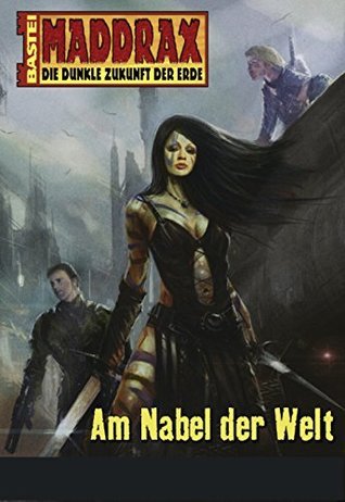 Am Nabel der Welt (Maddrax #285) by Manfred Weinland | Goodreads