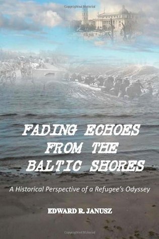 Fading Echoes from the Baltic Shores by Edward R. Janusz | Goodreads