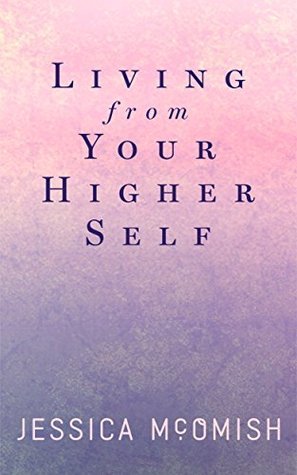 Living from your higher self: 21 timeless spiritual lessons in how to ...