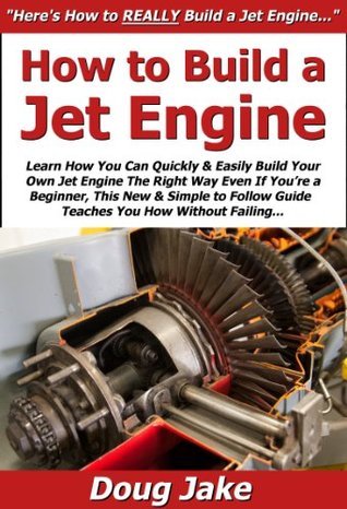 How to Build a Jet Engine: Learn How You Can Quickly & Easily Build ...