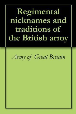 Regimental nicknames and traditions of the British army by Army of ...