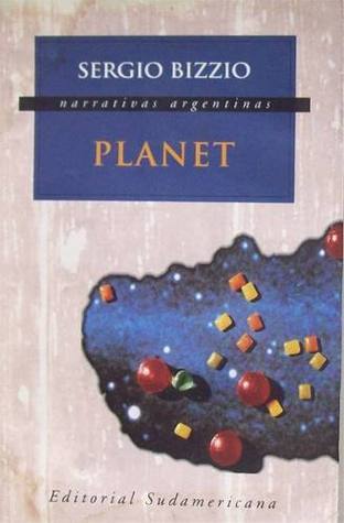 Planet (Narrativas Argentinas) (Spanish Edition) by Sergio - Bizzio ...