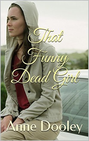 That Funny Dead Girl by Anne Dooley | Goodreads