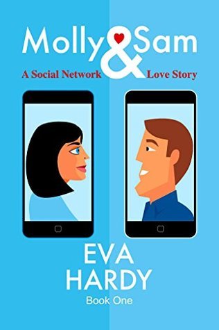 Molly & Sam, Book One: A Social Network Love Story by Eva Hardy | Goodreads