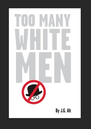 Too Many White Men by J.G. Alt | Goodreads