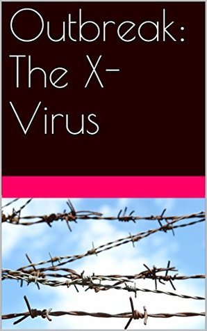 Outbreak: The X-Virus by Will Kirkland | Goodreads