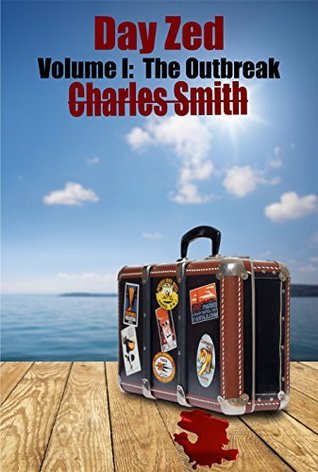 Day Zed - Volume I: The Outbreak by Charles Smith | Goodreads
