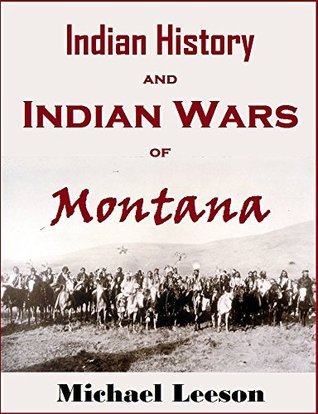Indian History and Indian Wars of Montana by Michael Leeson | Goodreads