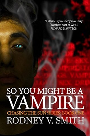 So You Might Be a Vampire (Chasing The Sun Book 1) by Rodney V. Smith ...