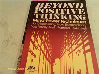 Beyond Positive Thinking: Mind-Power Techniques for Discovering How ...