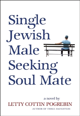Single Jewish Male Seeking Soul Mate by Letty Cottin Pogrebin | Goodreads