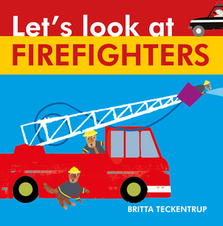 Let's Look at Firefighters by Britta Teckentrup | Goodreads