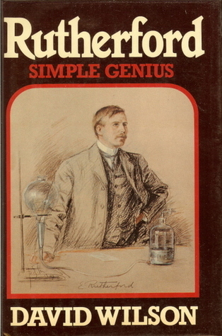 Rutherford: Simple Genius by David Wilson | Goodreads