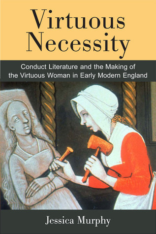 Virtuous Necessity: Conduct Literature and the Making of the Virtuous ...