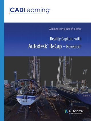Reality Capture with Autodesk ReCap – Revealed! by CADLearning | Goodreads