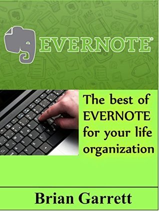 Evernote: The best of Evernote for your life organization by Brian Garrett | Goodreads