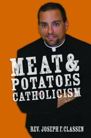 Meat and Potatoes Catholicism: 7500 by Joseph Classen | Goodreads