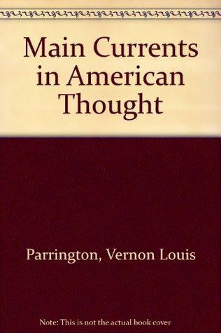 Main Currents in American Thought by Vernon Louis Parrington | Goodreads