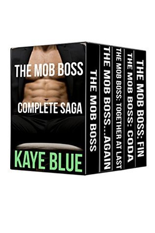 The Mob Boss: Complete Saga by Kaye Blue | Goodreads