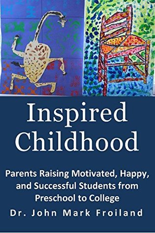 Inspired Childhood: Parents Raising Motivated, Happy, and Successful ...