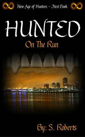 Hunted: On the Run (New Age of Hunters Book 1) by S. Roberts | Goodreads