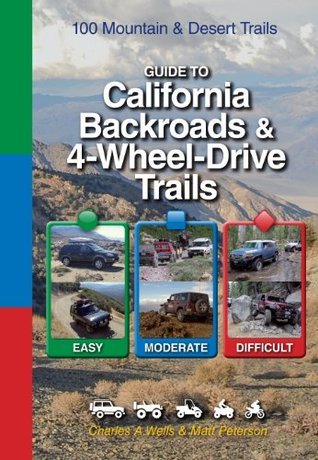 Guide to California Backroads & 4-Wheel Drive Trails: 100 Mountain ...