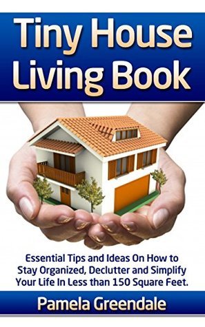 Tiny House Living Book. Essential Tips and Ideas on How to Stay ...