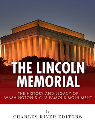 The Lincoln Memorial: The History and Legacy of Washington D.C.’s ...