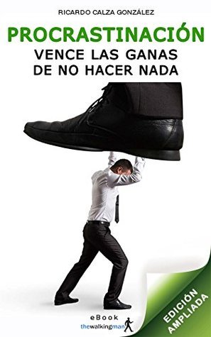 Procrastinación: Vence las ganas de no hacer nada (edición ampliada) by ...
